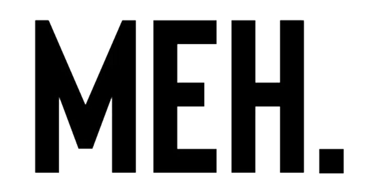 MEH.